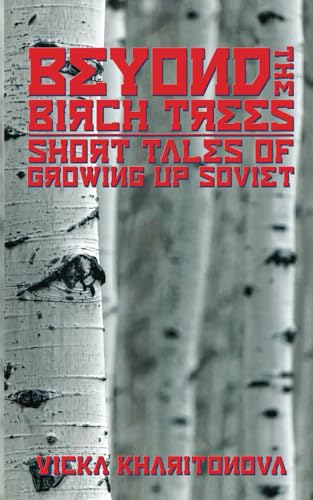 Beyond the Birch Trees: Short Tales of Growing Up Soviet by Vicka Kharitonova | Goodreads
