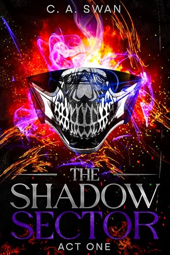 The Shadow Sector: Act One by C. A. Swan | Goodreads