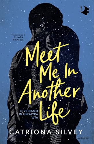 Meet me in another life. Ci vediamo in un'altra vita by Catriona Silvey ...
