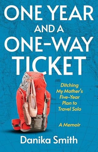 One Year and a One-Way Ticket: Ditching My Mother's Five-Year Plan to ...