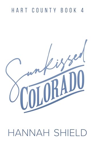 Sunkissed Colorado (Hart County #4) by Hannah Shield | Goodreads