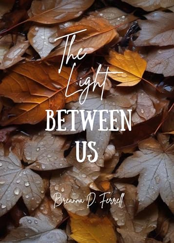 The Light Between Us by Breanna Ferrell | Goodreads