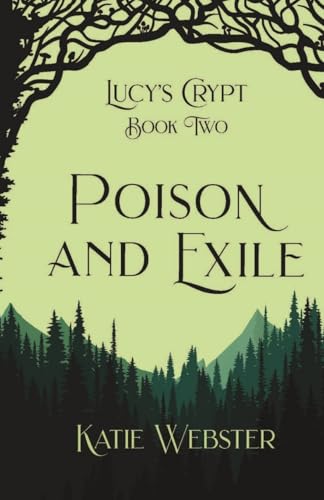 Poison and Exile (Lucy's Crypt) by Katie Webster | Goodreads