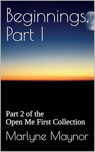 Beginnings, Part I: Part 2 of the Open Me First Collection by Marlyne ...