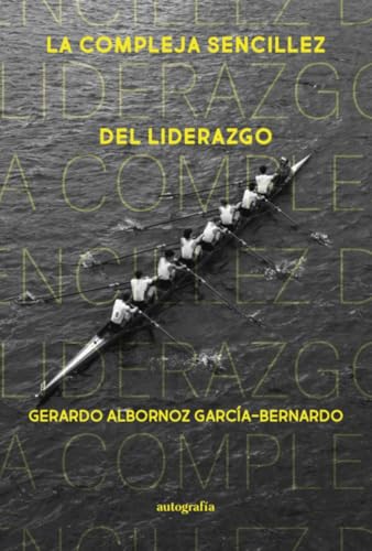LA COMPLEJA SENCILLEZ DEL LIDERAZGO by GERARDO ALBORNOZ GARCIA-BERNARDO ...