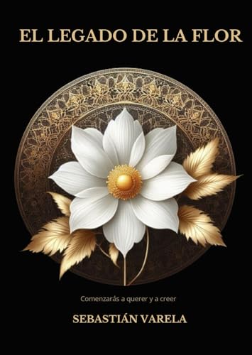 EL LEGADO DE LA FLOR: Comenzarás a querer y a creer (Bilogía La Flor ...