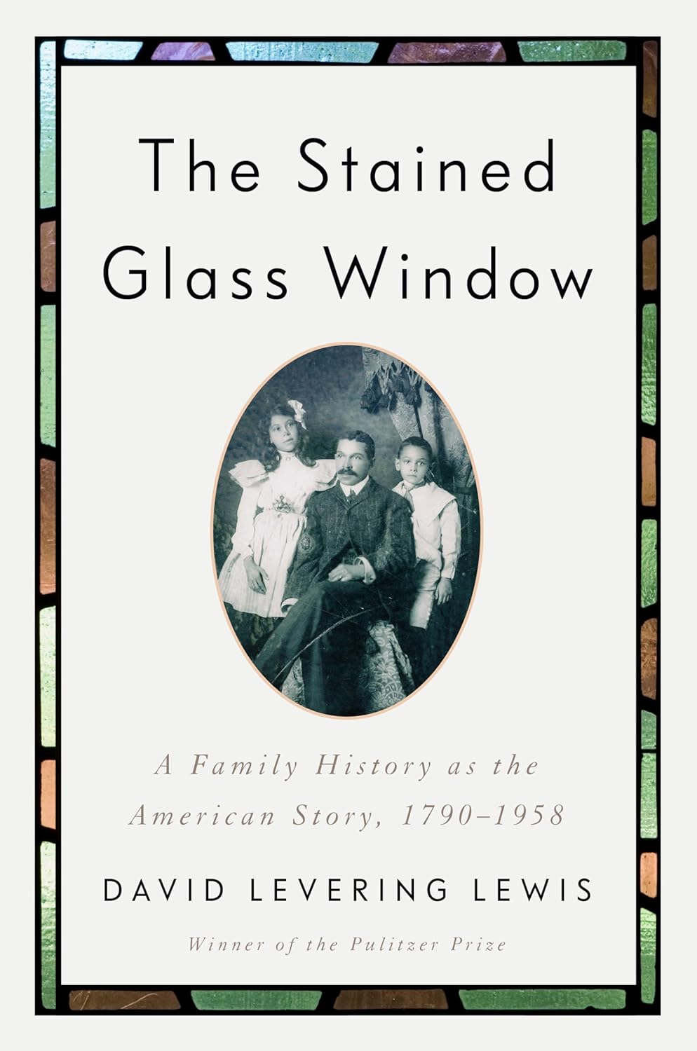 The Stained Glass Window: A Family History as the American Story, 1790 ...