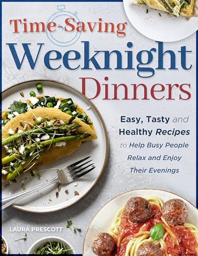 Time-Saving Weeknight Dinners: Easy, Tasty and Healthy Recipes to Help ...