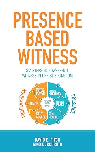 Presence Based Witness: Six Steps to Power-full Witness in Christ's ...