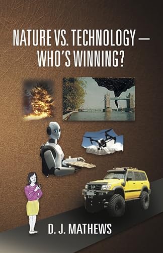 Nature vs. Technology - Who's Winning? by D. J. Mathews | Goodreads