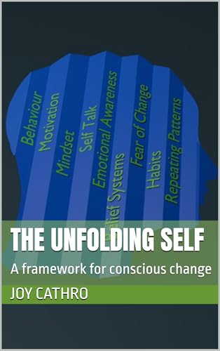 The Unfolding Self: A framework for conscious change by Joy Cathro ...