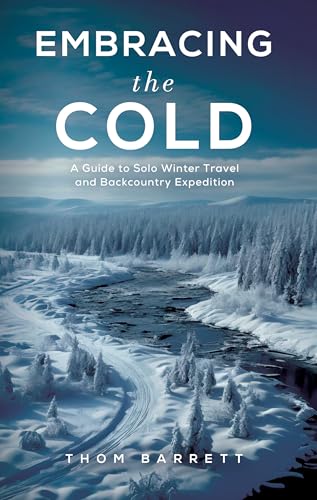Embracing the Cold: A Guide to Solo Winter Travel and Backcountry ...