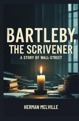 Bartleby, the Scrivener: A Story of Wall-Street by Herman Melville ...