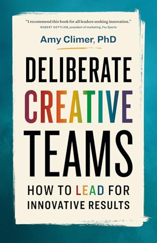Deliberate Creative Teams: How to Lead for Innovative Results by Amy Climer | Goodreads