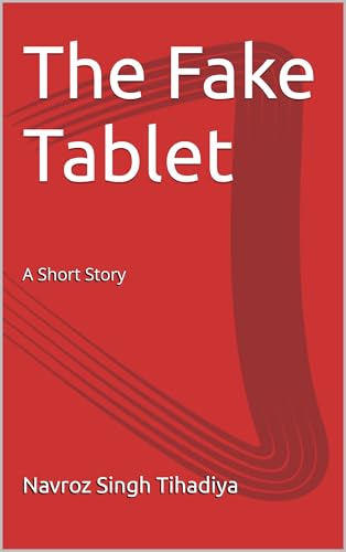 The Fake Tablet: A Short Story by Navroz Singh Tihadiya | Goodreads