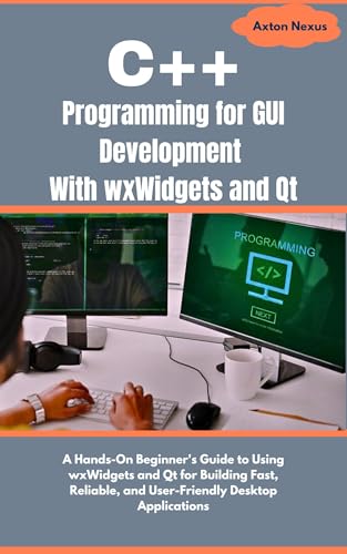 C++ Programming for GUI Development With wxWidgets and Qt: A Hands-On ...