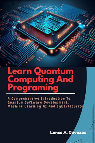 Learn Quantum Computing And Programing: A Comprehensive Introduction To ...