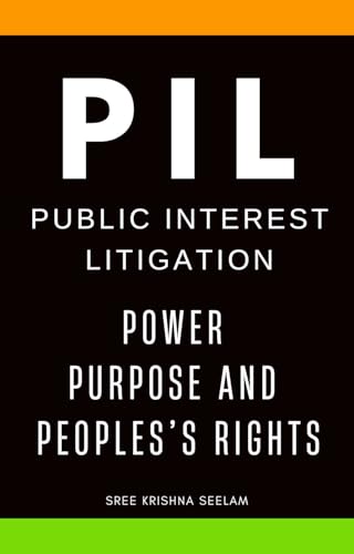 PIL : Power, Purpose, and People's Rights: A Common Man’s Guide to filing a Public Interest ...