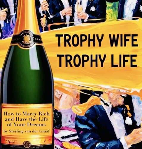 Trophy Wife, Trophy Life : How to Marry Rich and Have the Life of Your ...
