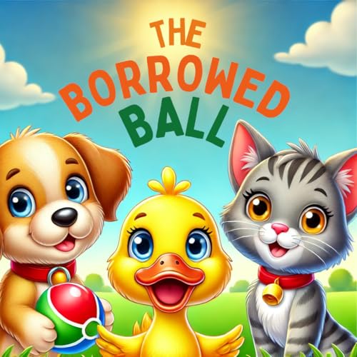The Borrowed Ball: A Fun, Colourful Children's Story about ...