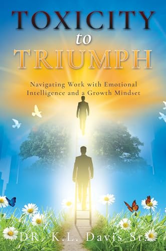 TOXICITY TO TRIUMPH: Navigating Work with Emotional Intelligence and a ...
