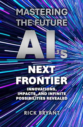 Mastering The Future AI's Next Frontier: Innovations, Impacts, and ...