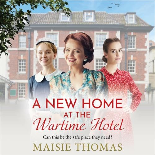 A New Home At The Wartime Hotel by Maisie Thomas | Goodreads