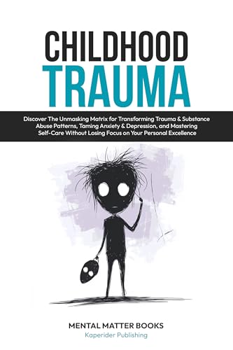 Childhood Trauma: How To DISRUPT Trauma, TAME Addictions, and MASTER ...