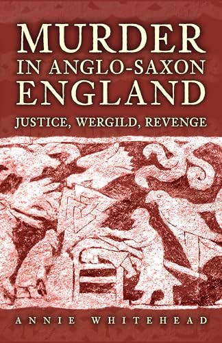 Murder in Anglo-Saxon England: Justice, Wergild, Revenge by Annie ...