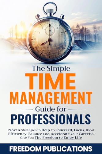 The Simple Time Management Guide For Professionals : Proven Strategies ...
