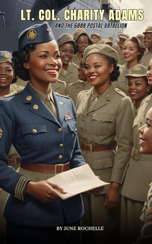 Lt. Col. Charity Adams and The 6 Triple 8 : Legendary African American ...