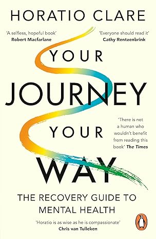 Your Journey, Your Way: The Recovery Guide to Mental Health by Horatio ...