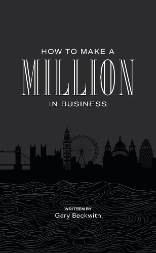 How to Make a Million in Business by Gary Beckwith | Goodreads
