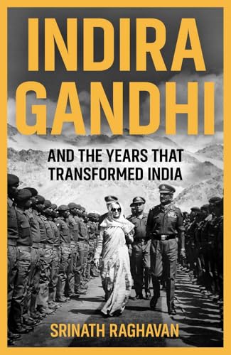 Indira Gandhi and the Years that Transformed India by Srinath Raghavan ...