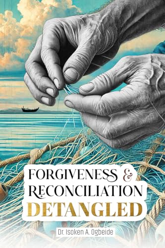 Forgiveness and Reconciliation Detangled: Debunk the myths of forgive ...