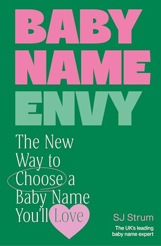 Baby Name Envy: The New Way to Choose a Baby Name You’ll Love by SJ ...