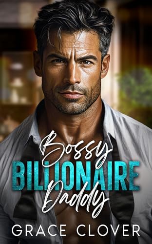 Bossy Billionaire Daddy: An Off-Limits Age Gap Romance by Grace Clover ...