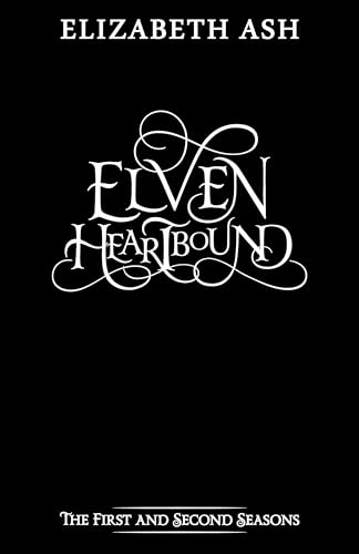 Elven Heartbound: The First and Second Seasons by Elizabeth Ash | Goodreads