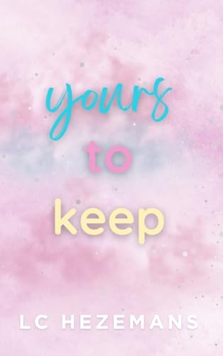 Yours to Keep by L C Hezemans | Goodreads