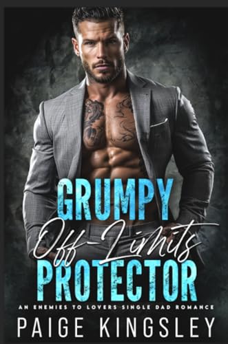 Grumpy Off-Limits Protector: An Enemies to Lovers Single Dad Romance by Paige Kingsley | Goodreads