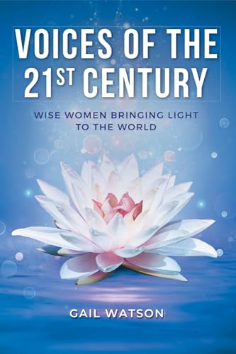 Voices of the 21st Century: Wise Women Bringing Light to the World by ...