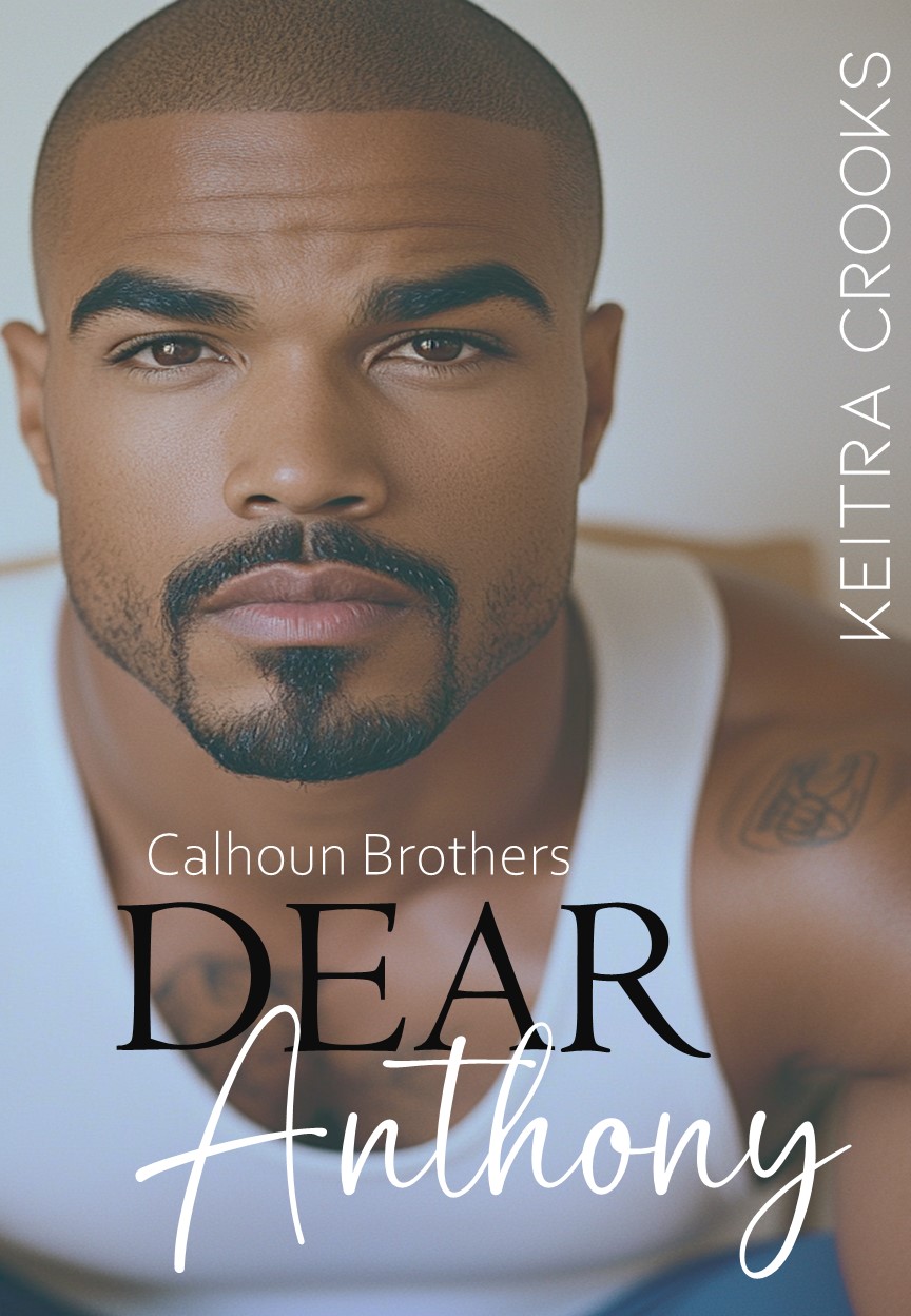 Dear Anthony (Calhoun Brothers) Book 1 by Keitra Crooks | Goodreads