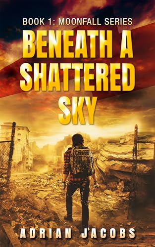 Beneath a Shattered Sky: Moonfall: Book 1 by Adrian Jacobs | Goodreads