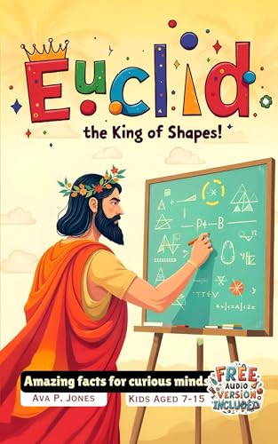 Euclid - The King of Shapes! : Amazing facts for curious minds by Ava P ...