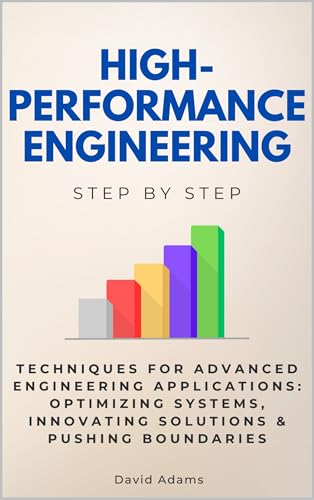 High-Performance Engineering Step by Step: Techniques for Advanced ...