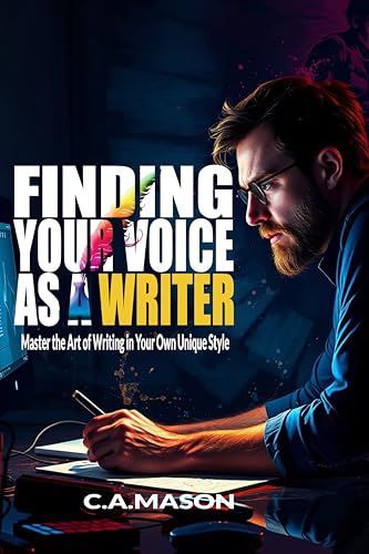 Finding Your Voice as a Writer: Master the Art of Writing in Your Own ...