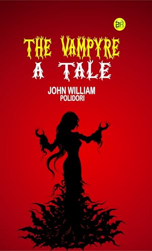 The Vampyre; a Tale by John William Polidori | Goodreads