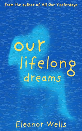 Our Lifelong Dreams by Eleanor Wells | Goodreads