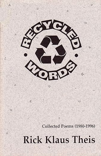 Recycled words: Collected poems (1980-1996) by Rick Klaus Theis | Goodreads
