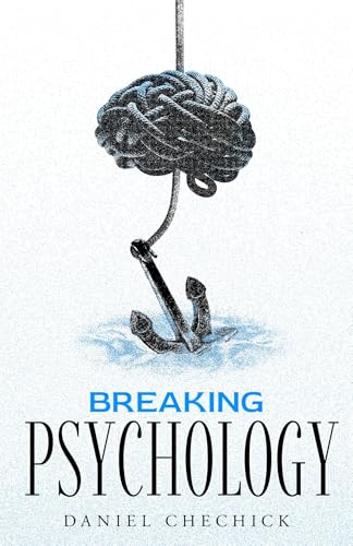 Breaking Psychology by Daniel Chechick | Goodreads